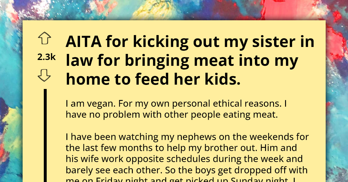 Vegan Kicks Sister-In-Law Out For Bringing Meat Into Their Home To Feed ...